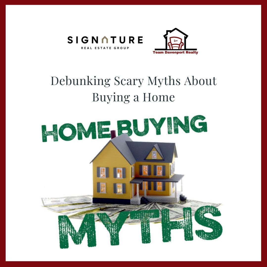 Debunking Scary Myths About Buying a Home Debunking Scary Myths About Buying a Home