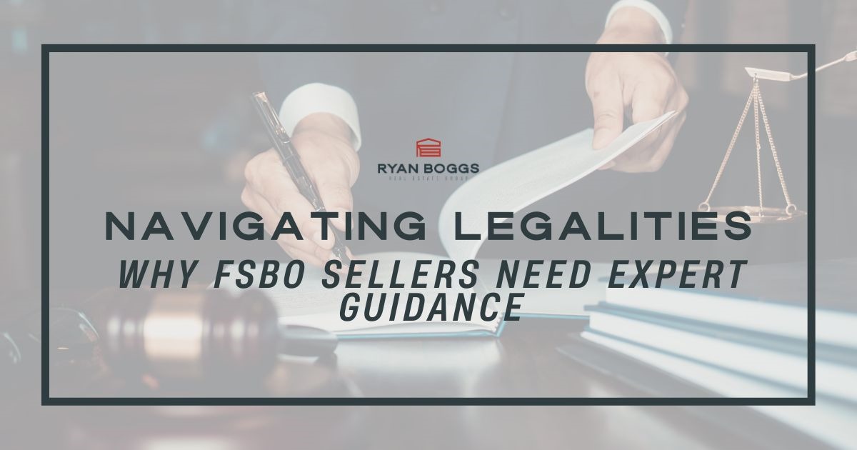 Navigating Legalities: Why FSBO Sellers Need Expert Guidance Navigating Legalities: Why FSBO Sellers Need Expert Guidance