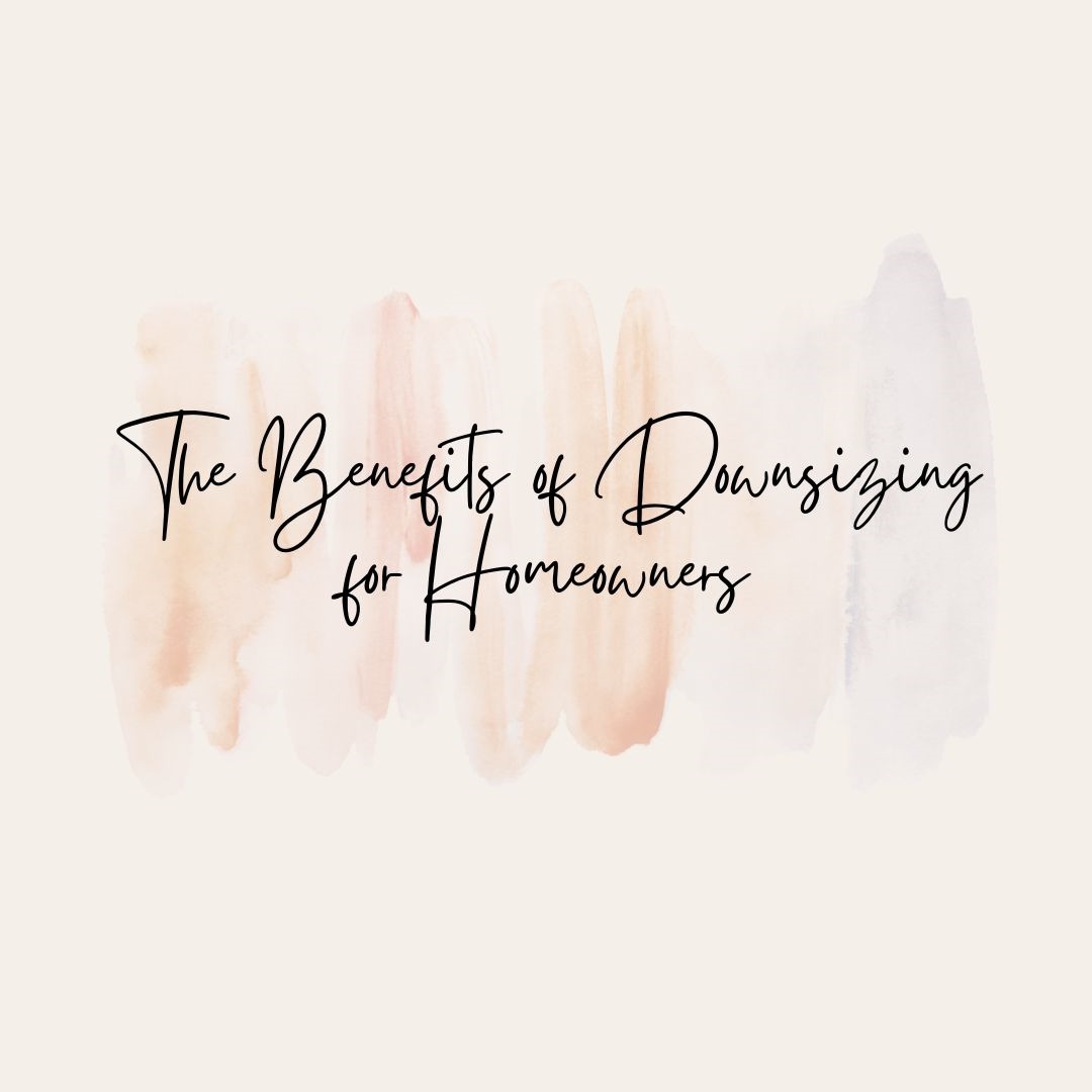 The Benefits of Downsizing for Homeowners The Benefits of Downsizing for Homeowners