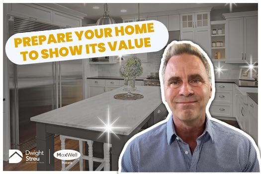 Strategies to Help You Prepare Your Home to Show Its Value Strategies to Help You Prepare Your Home to Show Its Value