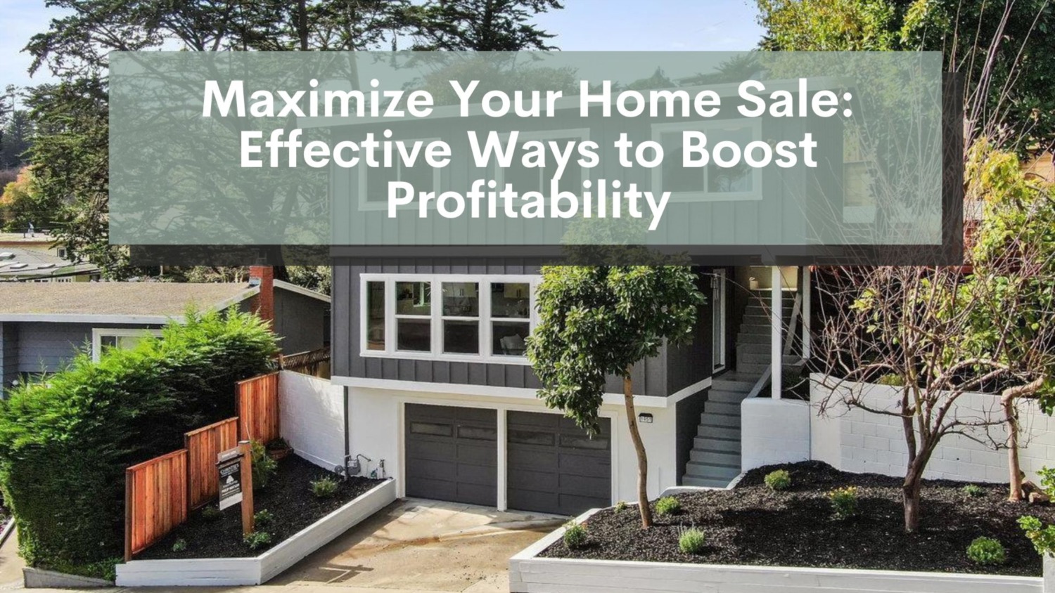Maximize Your Home Sale: Effective Ways to Boost Profitability Maximize Your Home Sale: Effective Ways to Boost Profitability