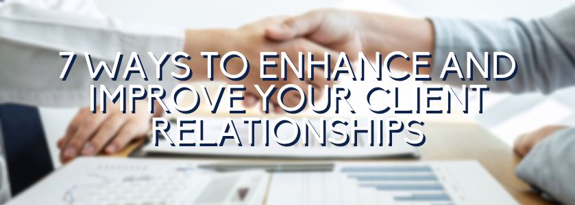 7 Ways To Enhance And Improve Your Client Relationships | Delray Beach ... 7 Ways To Enhance And Improve Your Client Relationships | Delray Beach ...