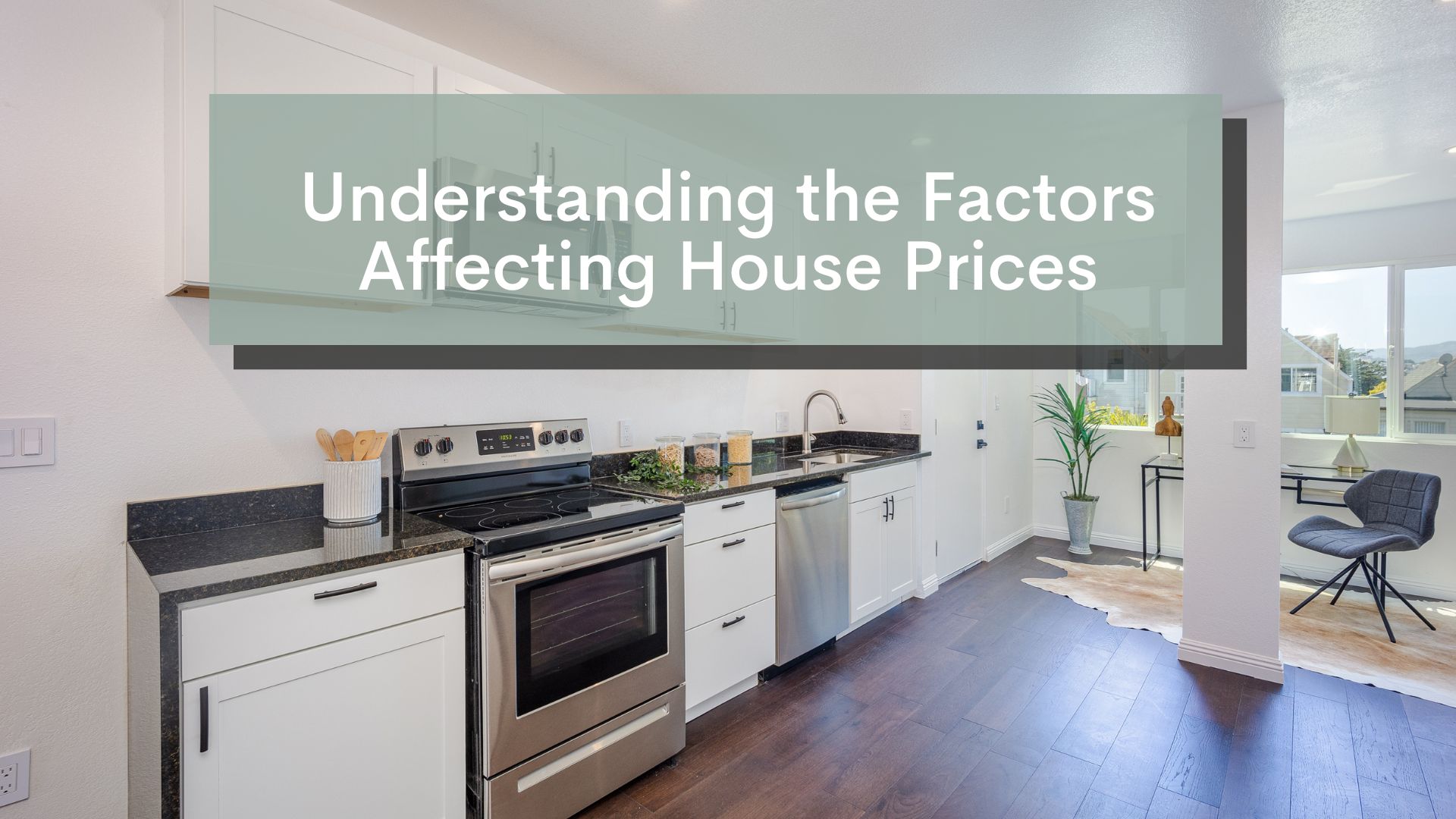 Understanding the Factors Affecting House Prices Understanding the Factors Affecting House Prices