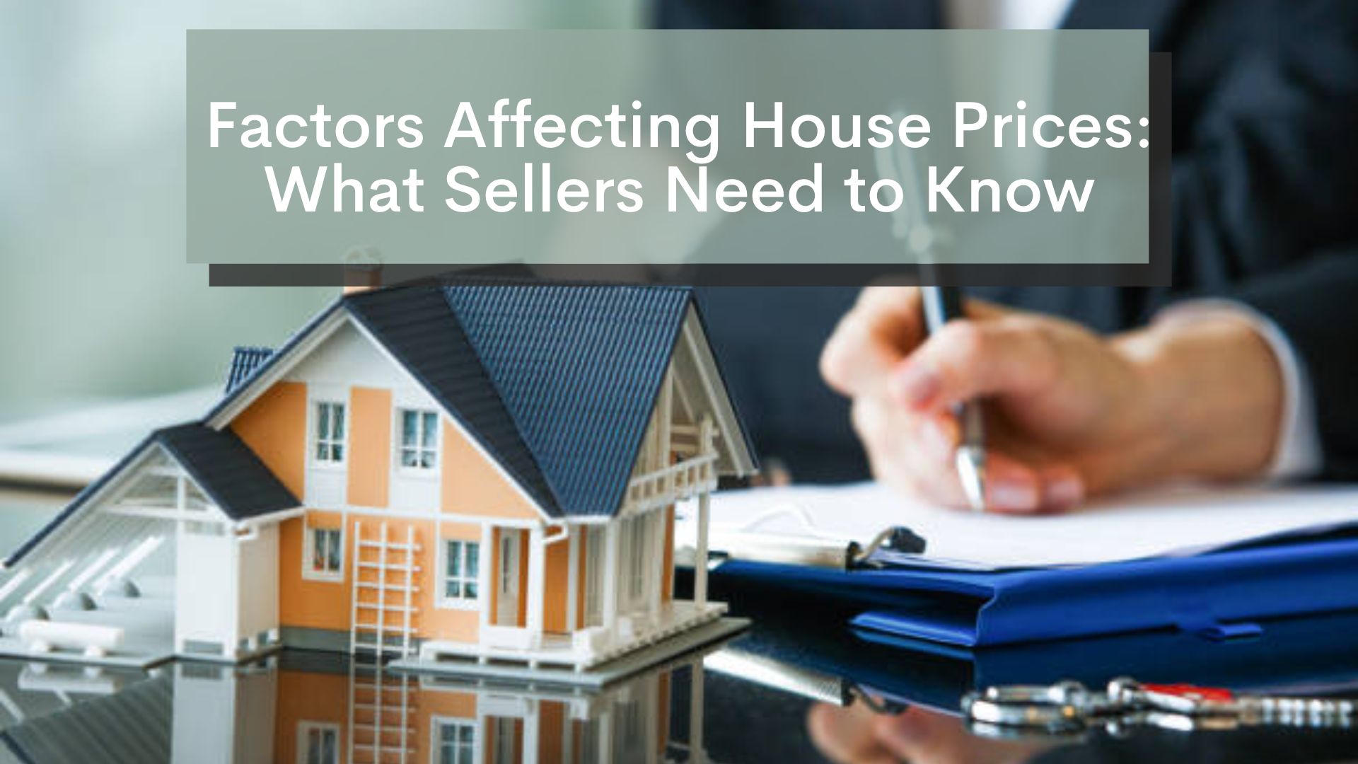 Factors Affecting House Prices: What Sellers Need to Know Factors Affecting House Prices: What Sellers Need to Know