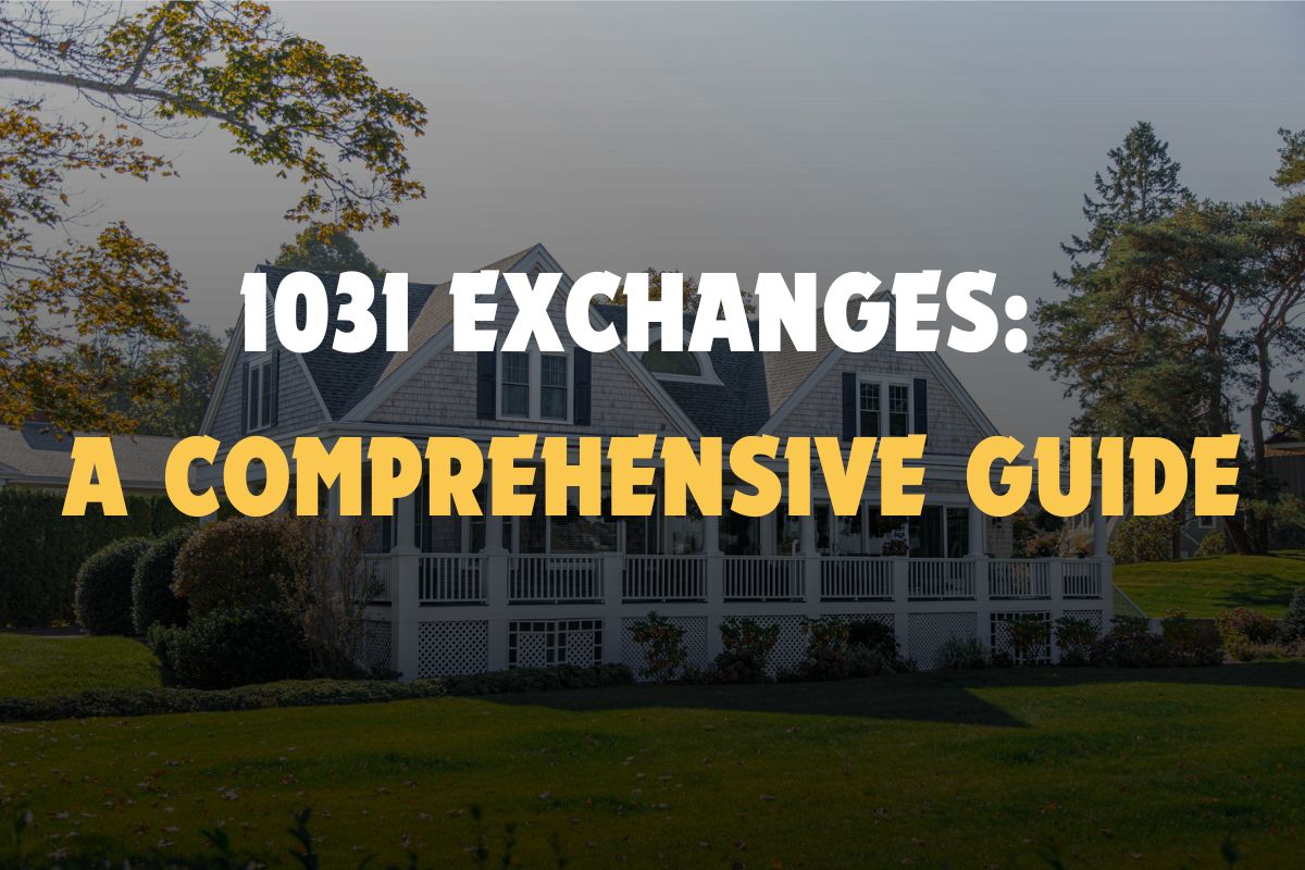 1031 Exchanges: a Comprehensive Guide 1031 Exchanges: a Comprehensive Guide